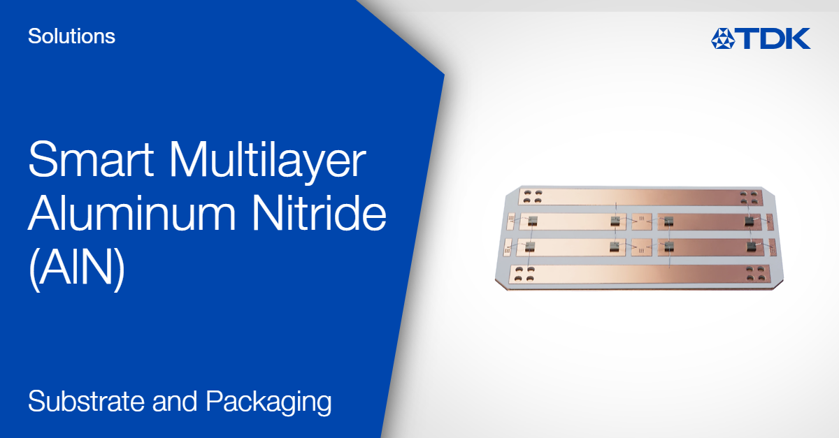 Smart Multilayer AlN Substrate and Packaging | TDK Electronics - TDK Europe