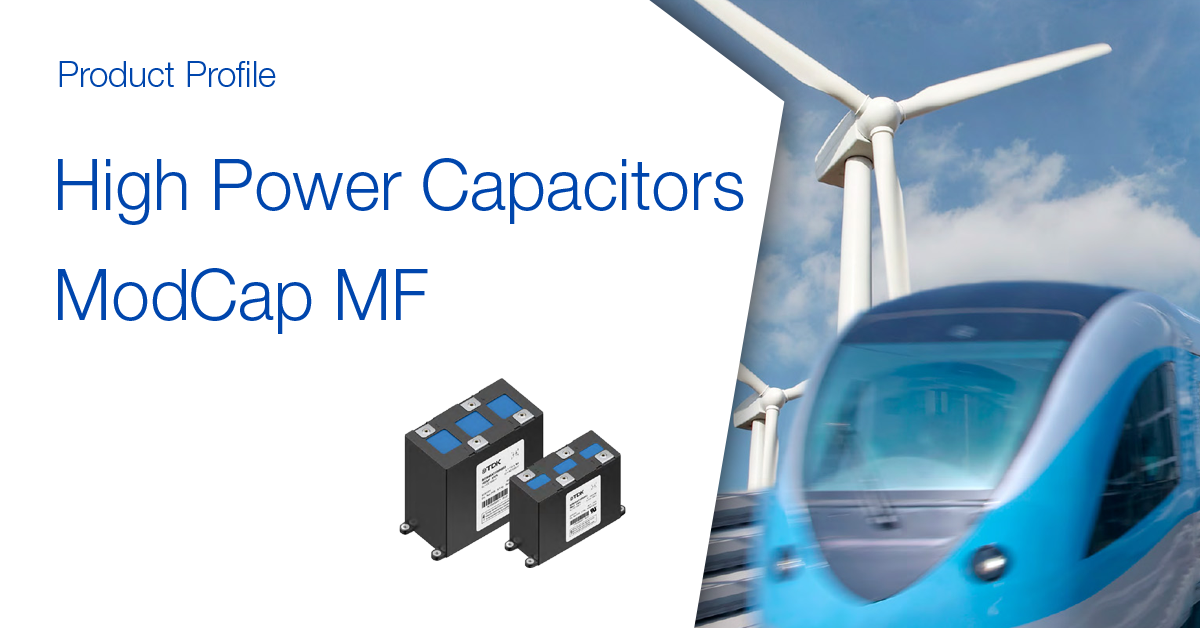 Product Profile: High Power Capacitors ModCap MF | TDK Electronics ...