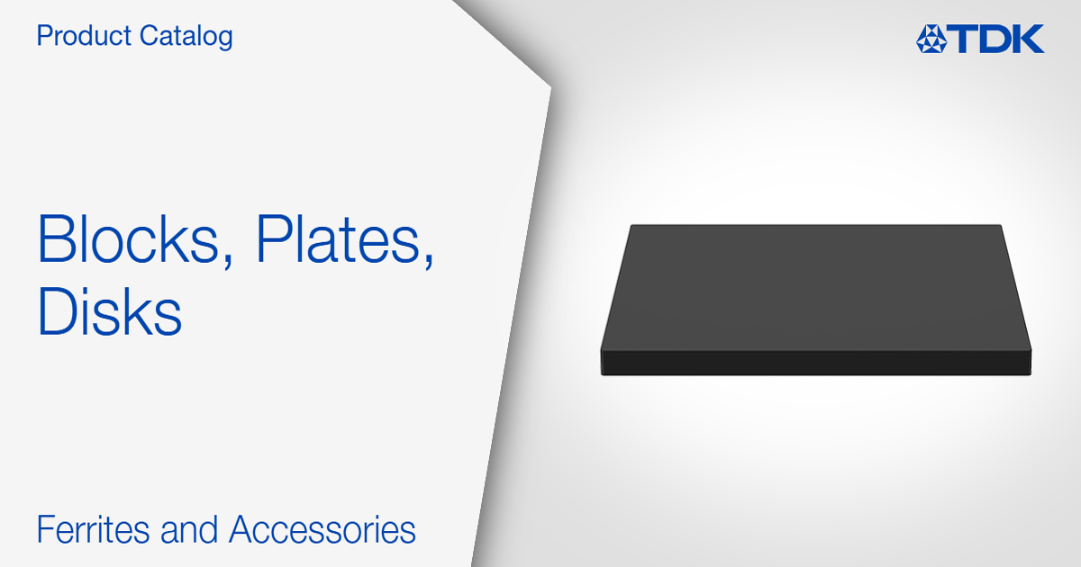 Ferrites: Blocks, plates, disks | TDK Electronics - TDK Europe