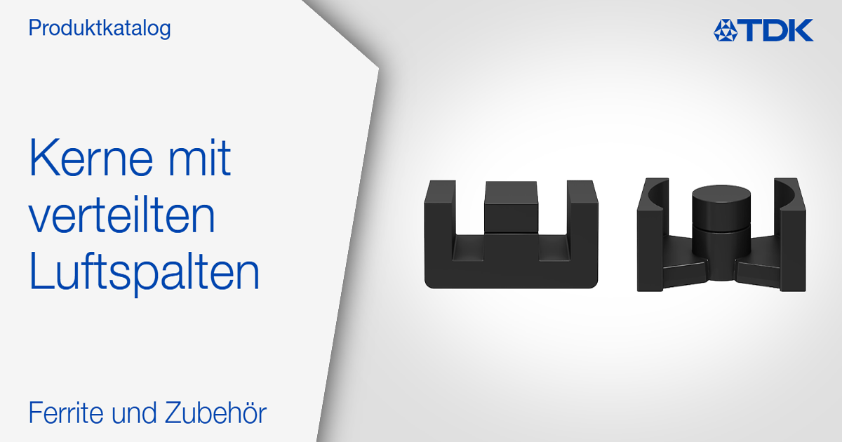 Kerne mit verteilten Luftspalten | TDK Electronics - TDK Europe