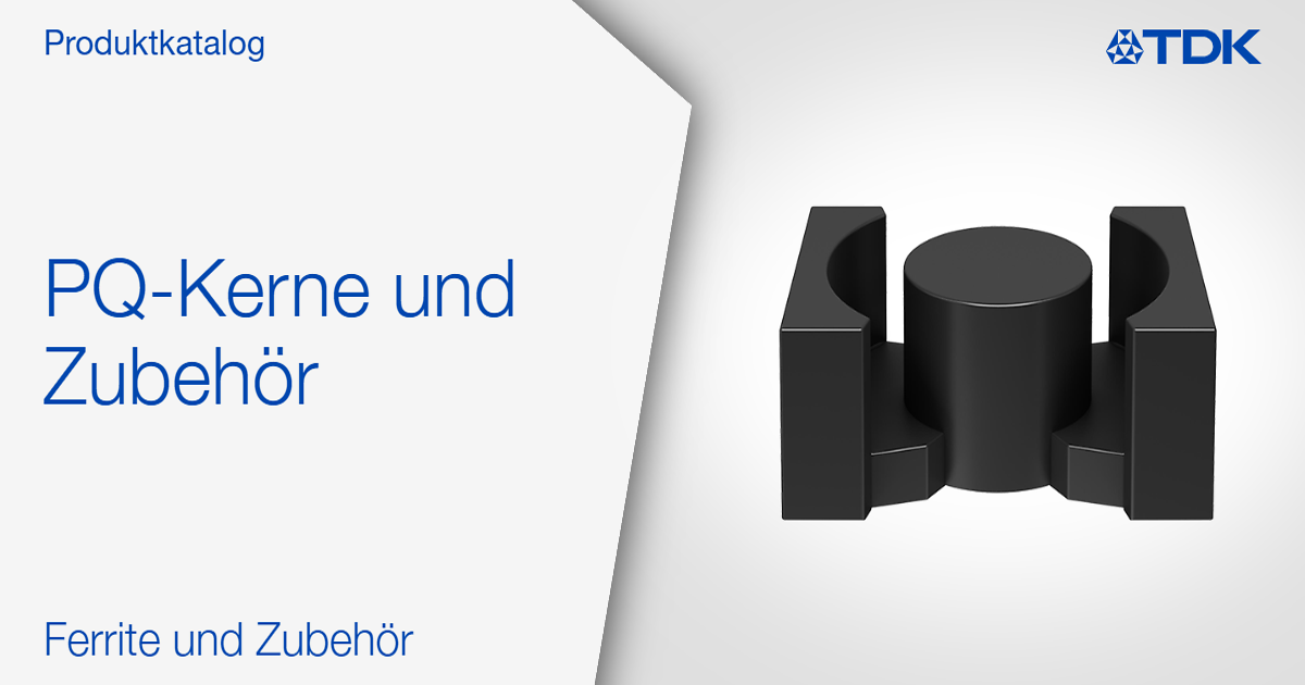 Produktkatalog: PQ-Kerne und Zubehör | TDK Electronics - TDK Europe