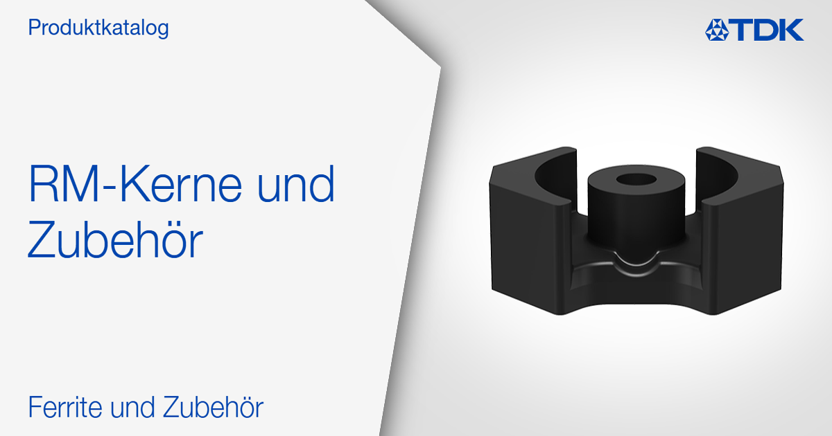 Produktkatalog: RM-Kerne und Zubehör | TDK Electronics - TDK Europe